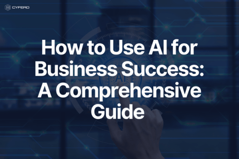 How to Use AI for Business Success: A Comprehensive Guide | Cyferd
